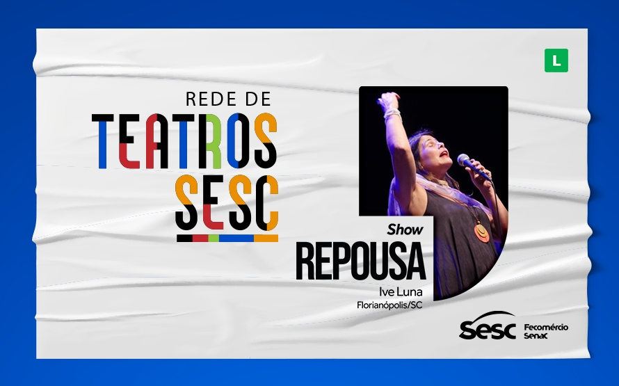 Sesc-SC - Rede de Teatros Sesc: Show "Repousa", com Ive Luna